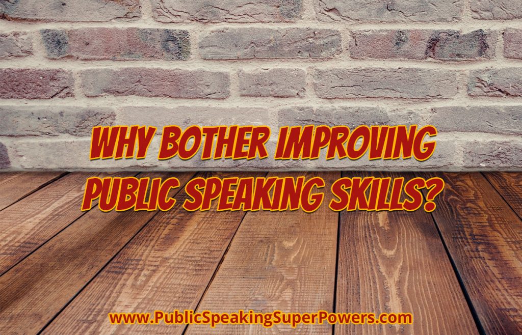 Why Bother Improving Public Speaking Skills? – Public Speaking Super Powers