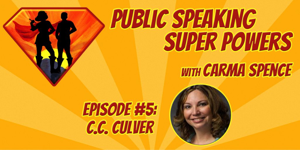 Public Speaking Super Powers Podcast, Episode 5: C.C. Culver – Public ...
