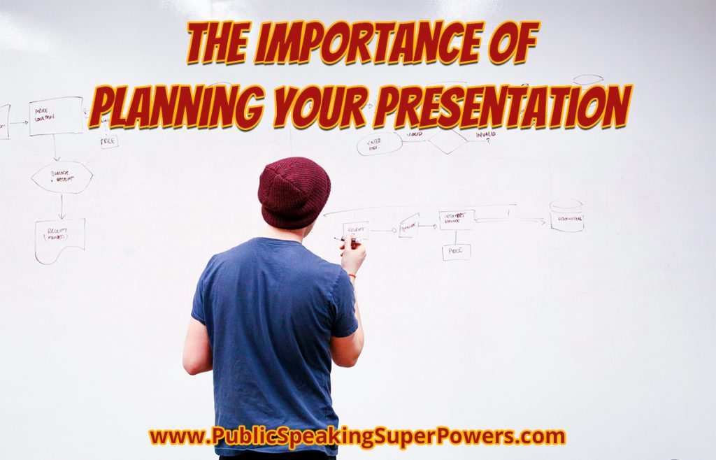 The Importance of Planning Your Presentation – Public Speaking Super Powers