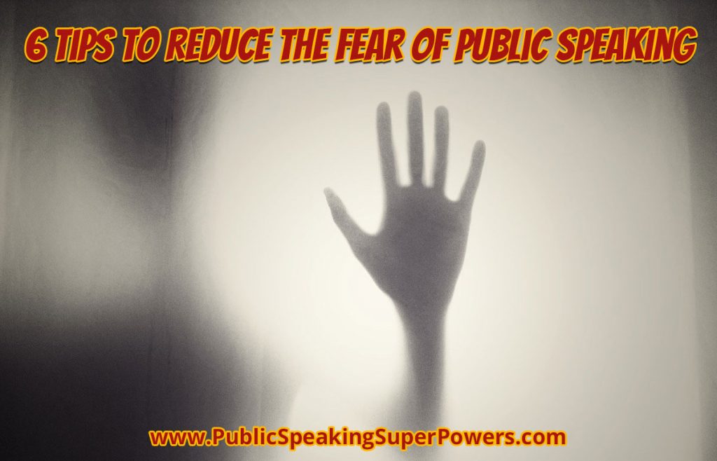 6 Tips to Reduce the Fear of Public Speaking – Public Speaking Super Powers