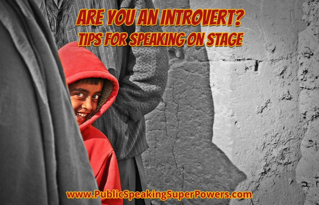 Are you an Introvert? Tips for Speaking on Stage – Public Speaking Super Powers