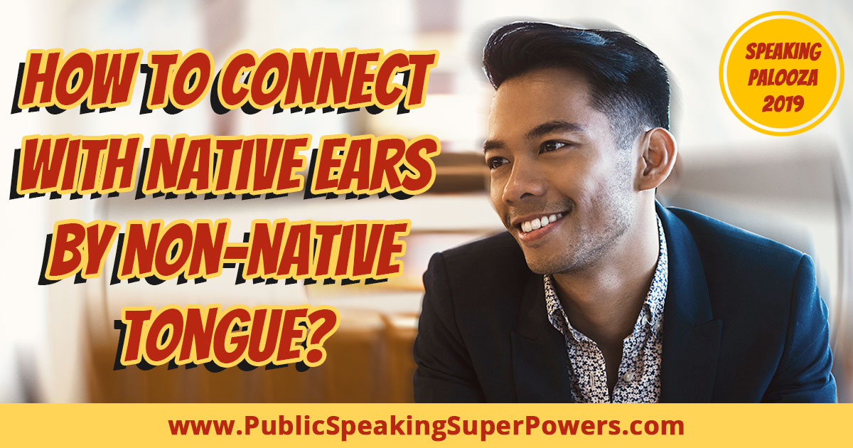 How to Connect with Native Ears by Non-native Tongue? | Kailas Girase