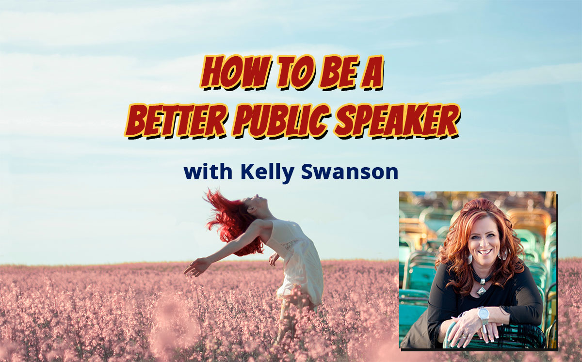 How To Be A Better Public Speaker | Kelly Swanson