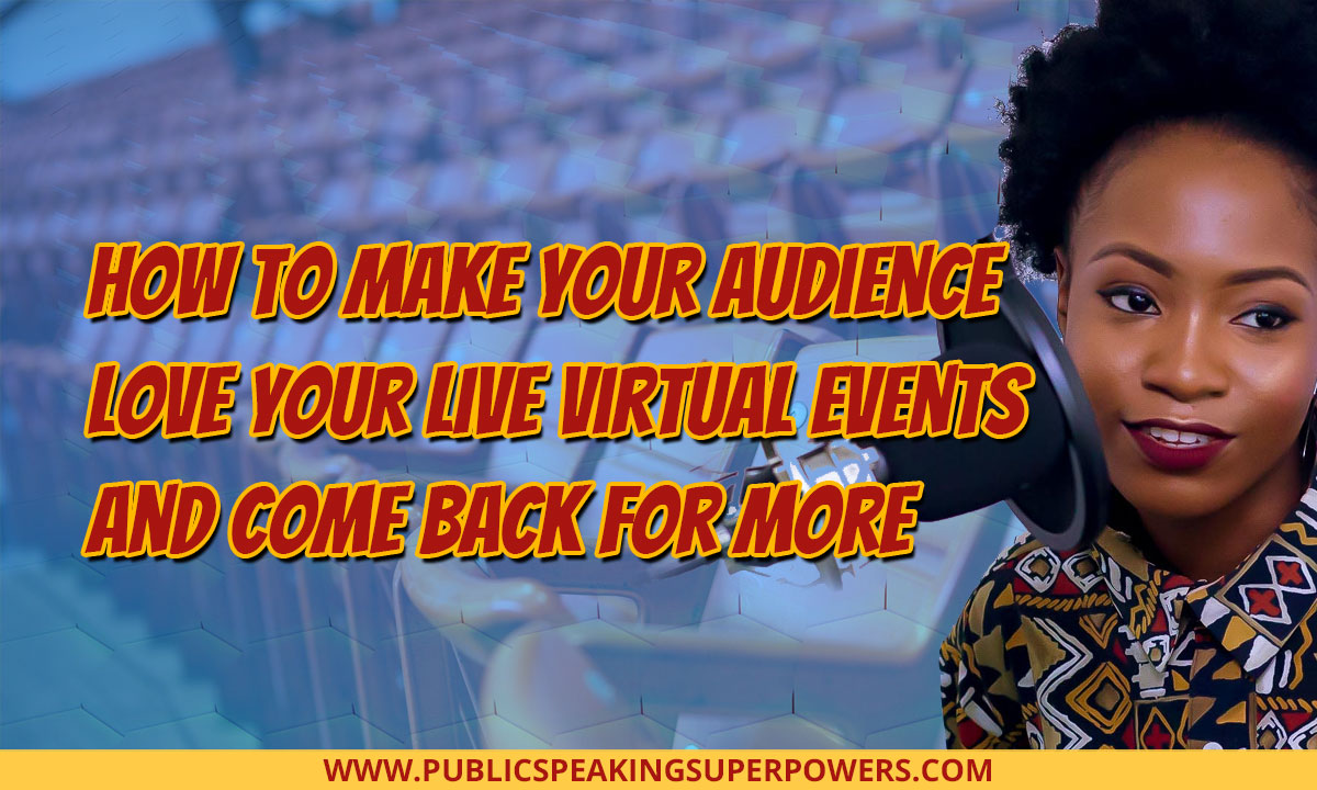 How to Make Your Audience Love Your Live Virtual Events and Come Back ...
