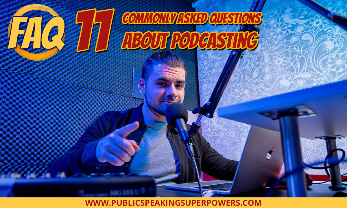11 Commonly Asked Questions About Podcasting [FAQ] – Public Speaking ...