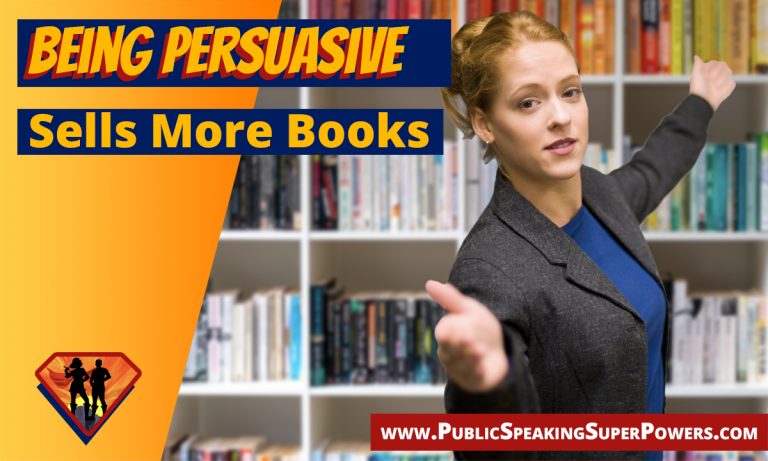 Being Persuasive Sells More Books – Public Speaking Super Powers
